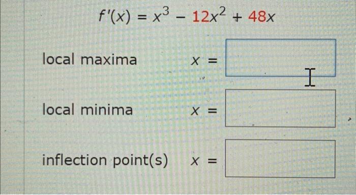 Solved use the given derivative to find any local extrema | Chegg.com