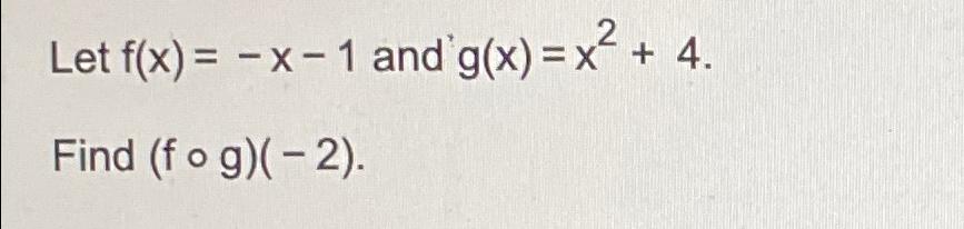 Solved Let f(x)=-x-1 ﻿and g(x)=x2+4Find (f of g | Chegg.com