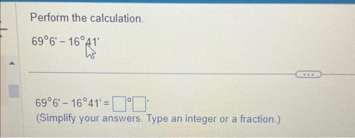 Solved Perform the calculation. 69∘6′−16∘41′ 69∘6′−16∘41′= | Chegg.com