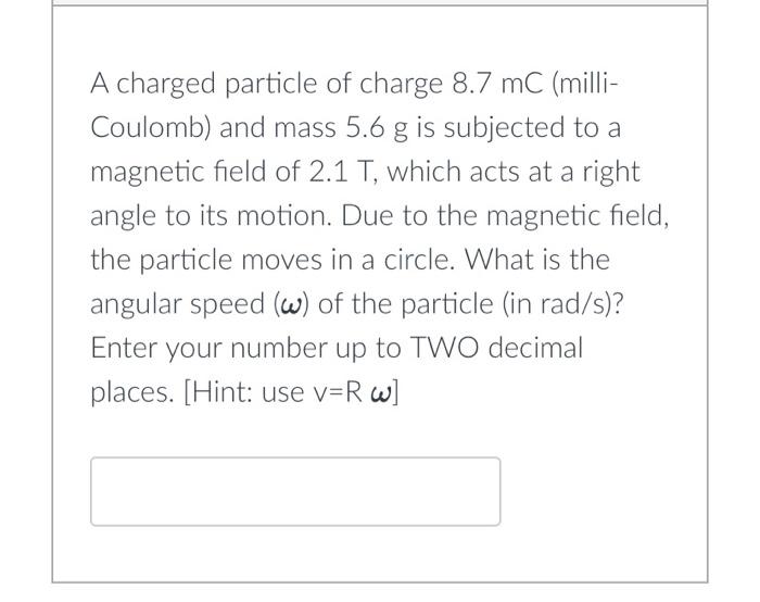 Solved A charged particle of charge 8.7mC (milliCoulomb) and | Chegg.com