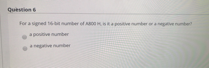 Solved Question 6 For a signed 16-bit number of A800 H, is | Chegg.com