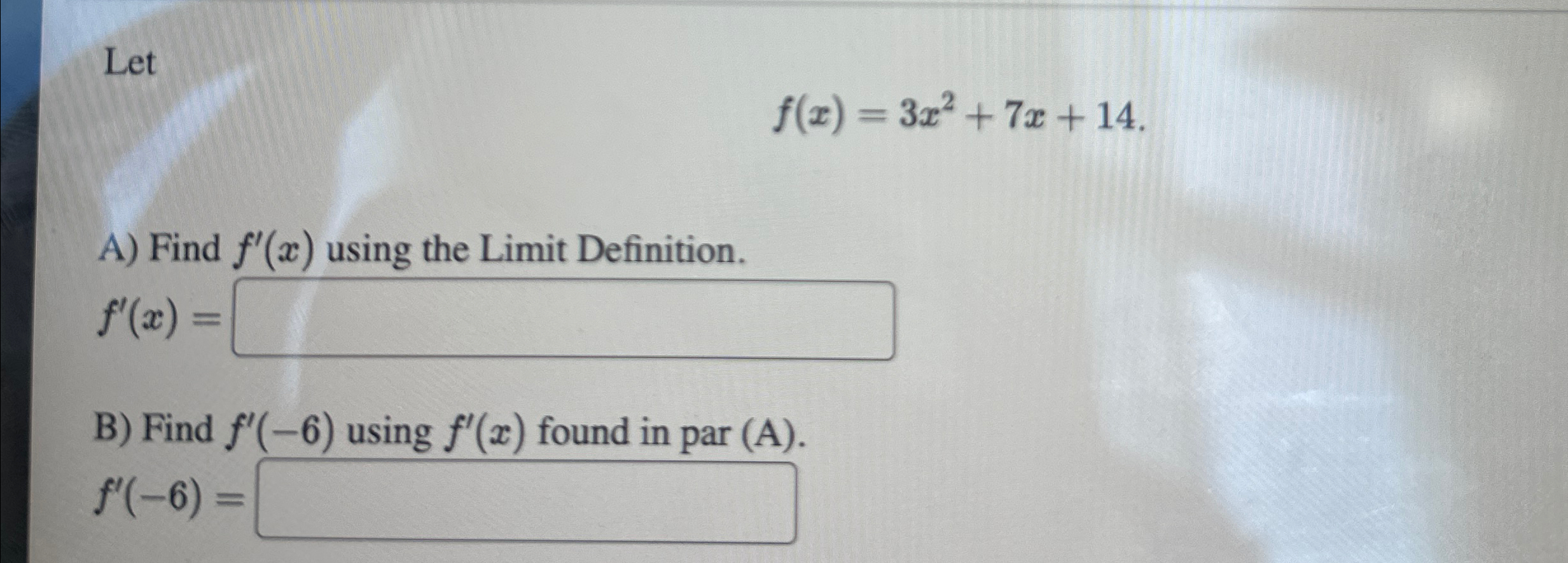 Solved Letf(x)=3x2+7x+14. ﻿A) ﻿Find f'(x) ﻿using the Limit | Chegg.com