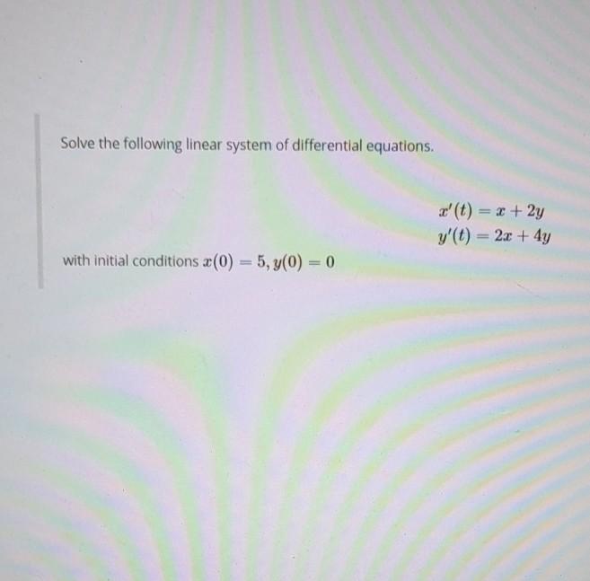 Solved Solve the following linear system of differential | Chegg.com