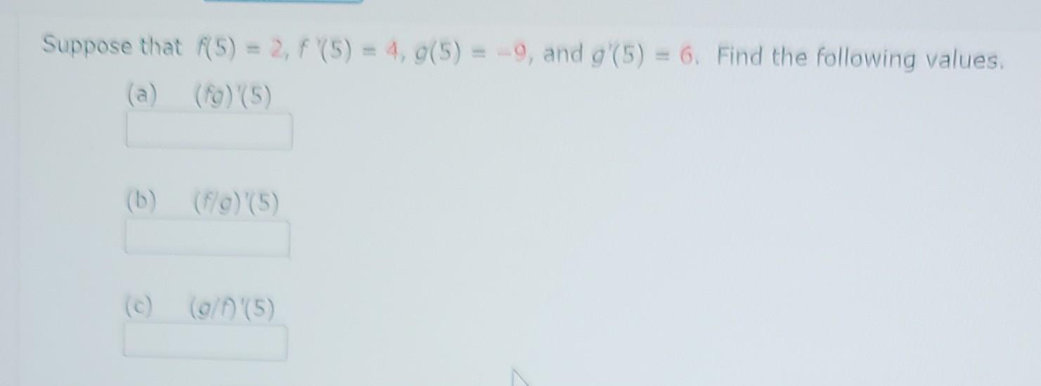 Solved Suppose that f(5)=2,f′(5)=4,g(5)=−9, and g′(5)=6. | Chegg.com