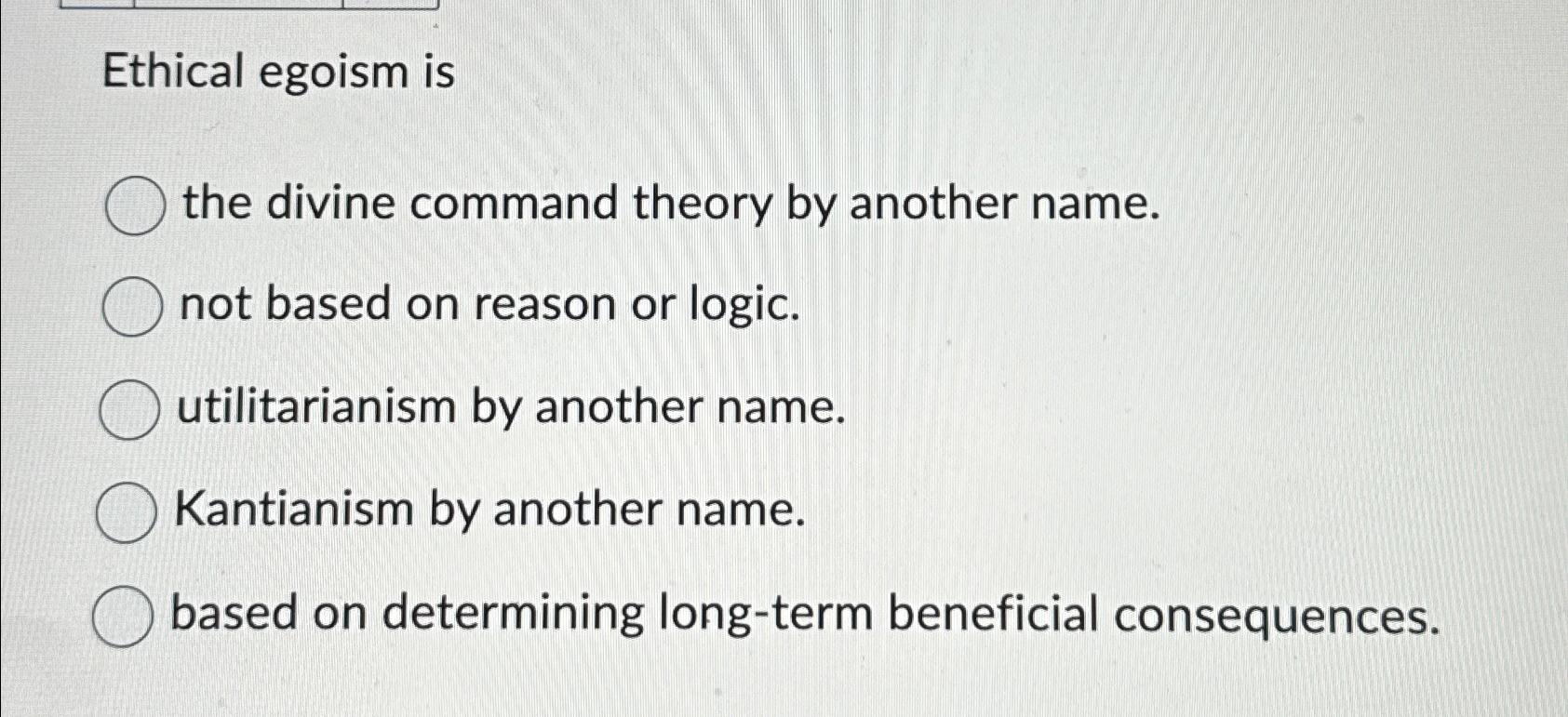 Solved Ethical egoism isthe divine command theory by another | Chegg.com