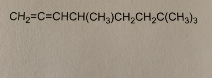 Solved CH2=C=CHCH(CH3)CH2CH2C(CH3)3 | Chegg.com