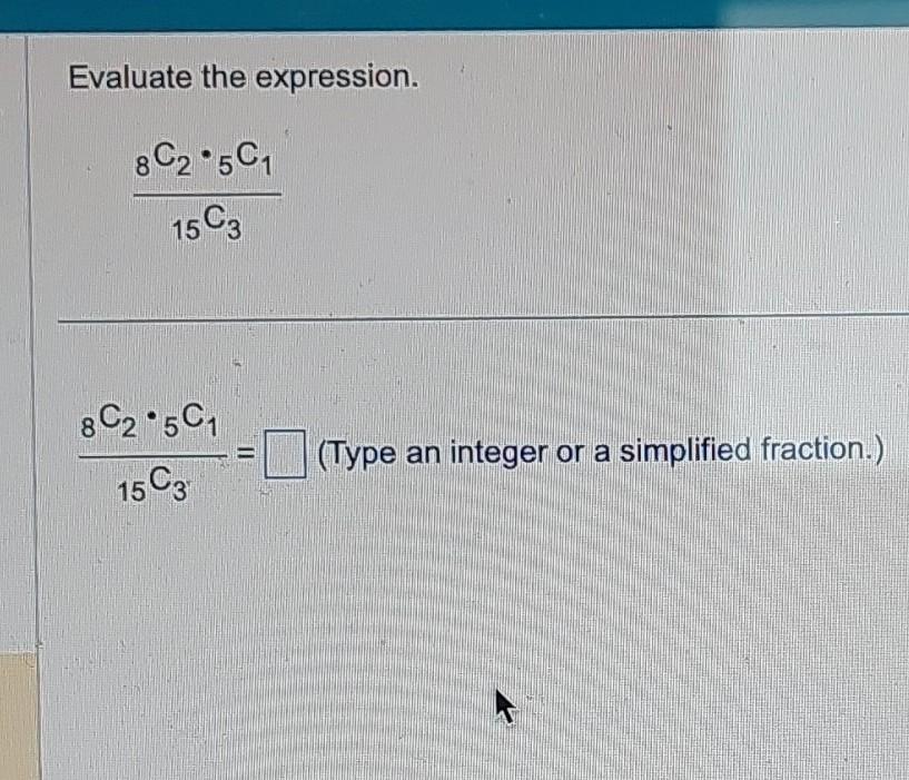 Solved ← Evaluate the expression. 8C25C₁ 15 C3 8C2 °5C₁ 15 | Chegg.com