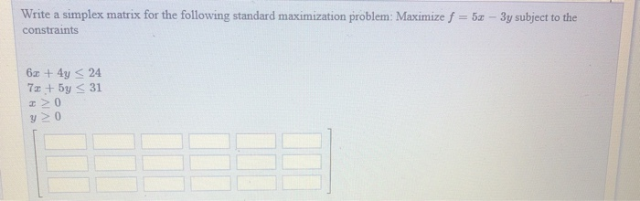 Solved Write a simplex matrix for the following standard | Chegg.com