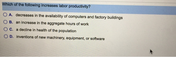 Solved Which of the following increases labor productivity? | Chegg.com