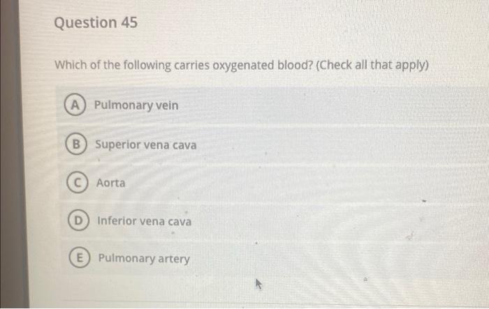 Solved Question 45 Which of the following carries oxygenated | Chegg.com