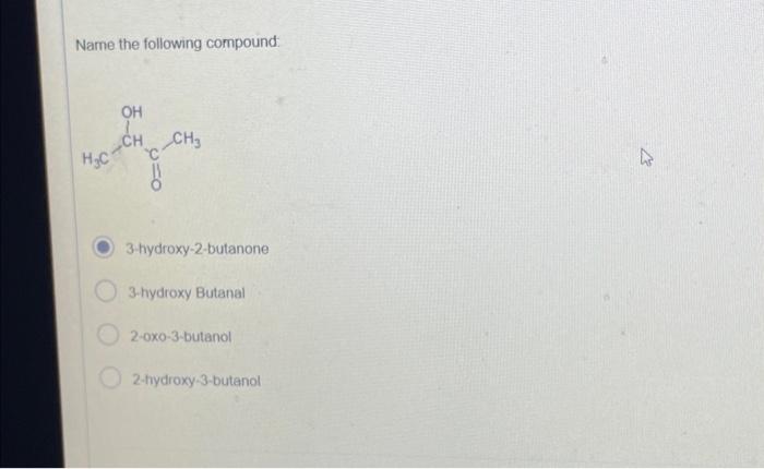 Solved Name the following compound: 3 hydroxy-2-butanone | Chegg.com