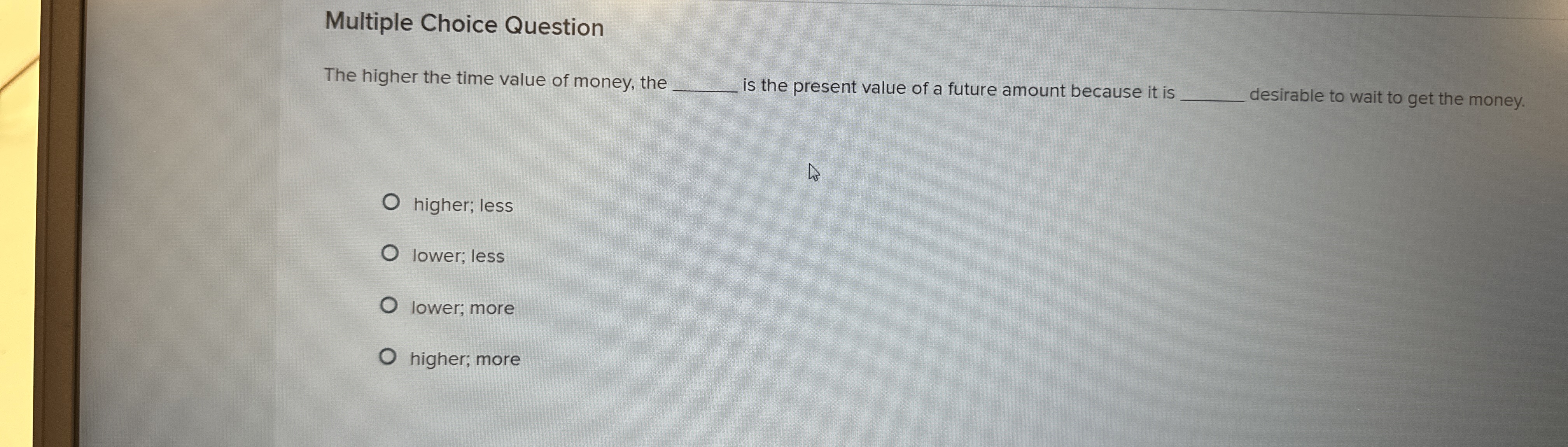 Solved Multiple Choice QuestionThe higher the time value of | Chegg.com
