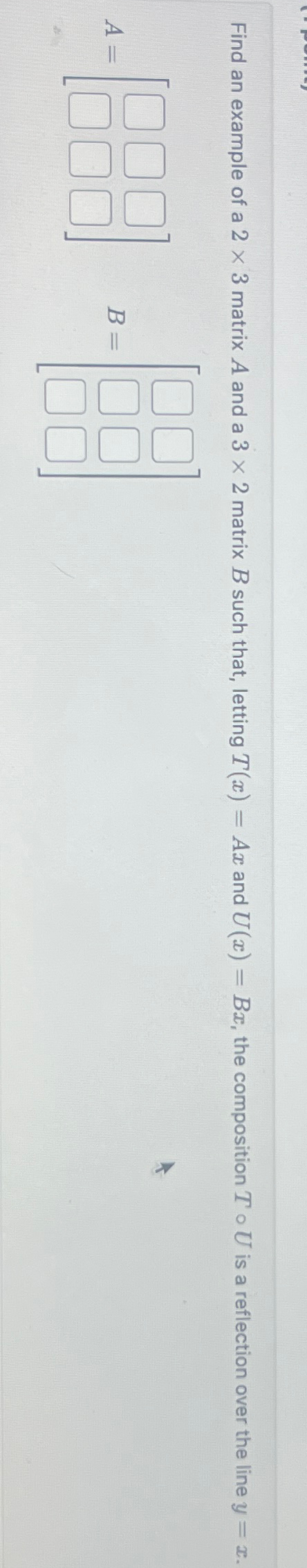 Solved Find an example of a 2×3 ﻿matrix A and a 3×2 ﻿matrix | Chegg.com