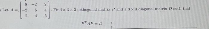 Solved Let A=⎣⎡8−22−254245⎦⎤. Find a 3×3 orthogonal matrix P | Chegg.com