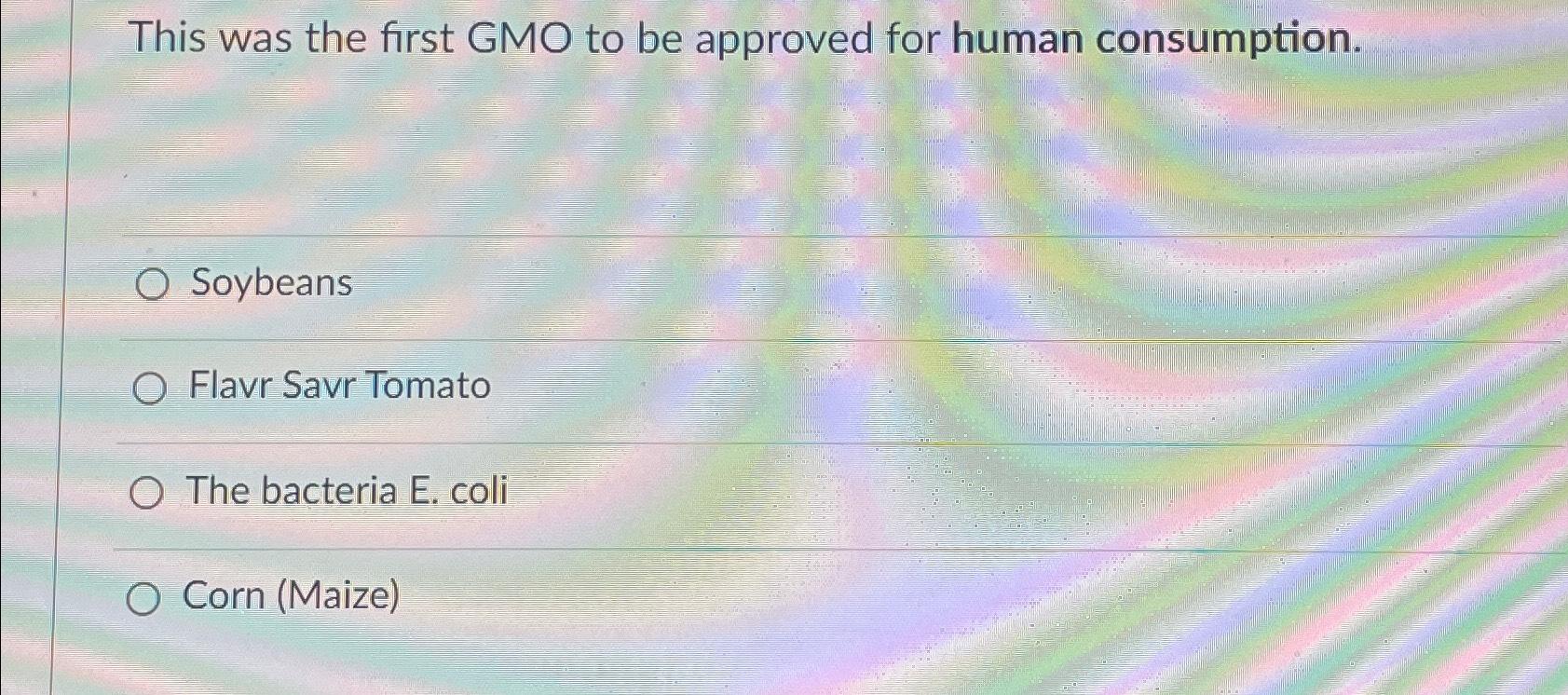 Solved This was the first GMO to be approved for human | Chegg.com