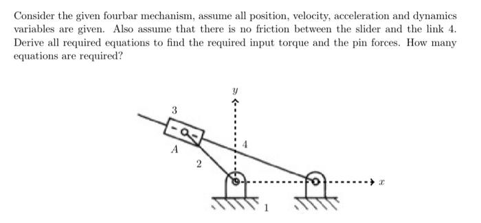 Solved Consider the given fourbar mechanism, assume all | Chegg.com