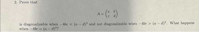 Solved Prove thatA=(a b) (c d)is diagonalizable when | Chegg.com