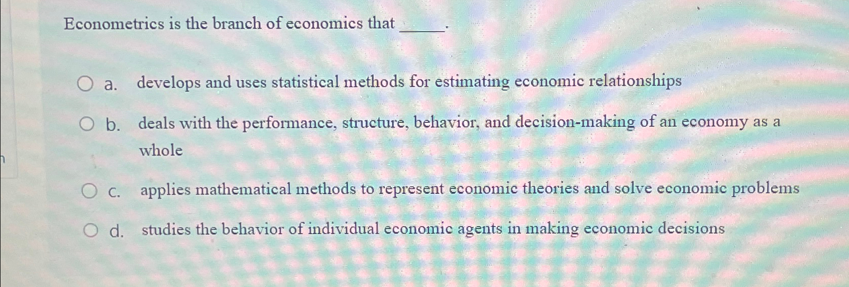 Solved Econometrics is the branch of economics thata. | Chegg.com