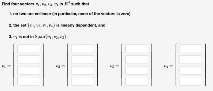 Solved Find four vectors V1, V2, V3, V4 in Rª such that 1. | Chegg.com