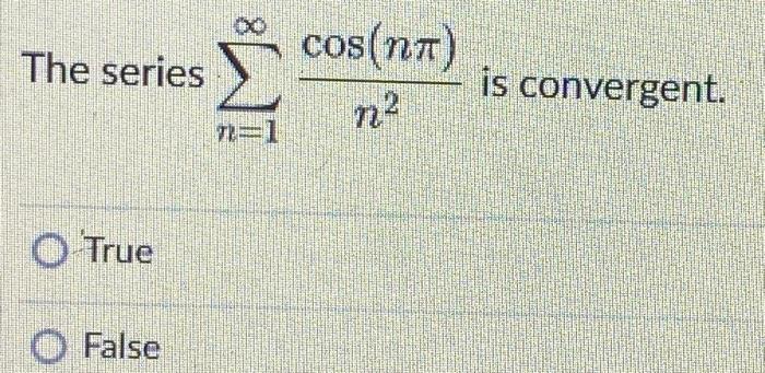 Solved The series ∑n=1∞n2cos(nπ) is convergent. True False | Chegg.com
