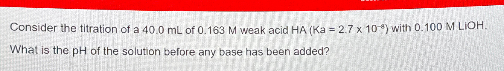 Solved Consider the titration of a 40.0mL ﻿of 0.163M ﻿weak | Chegg.com
