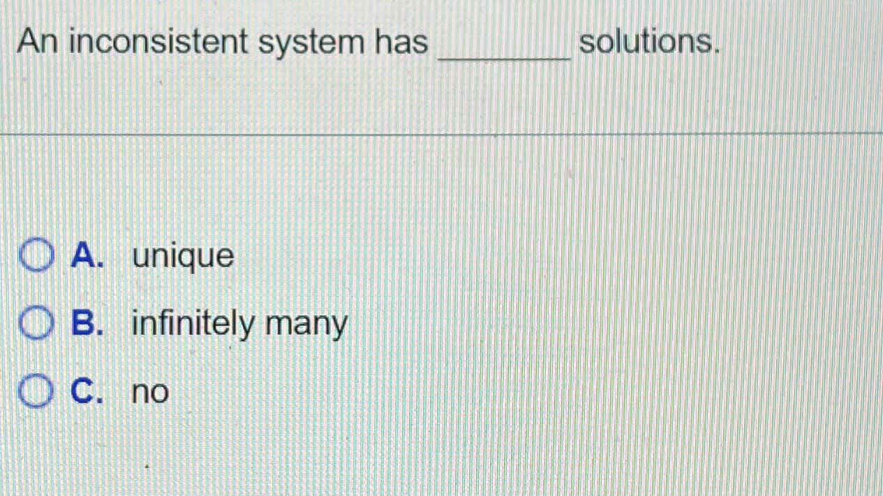 Solved An inconsistent system has solutions.A. ﻿uniqueB. | Chegg.com