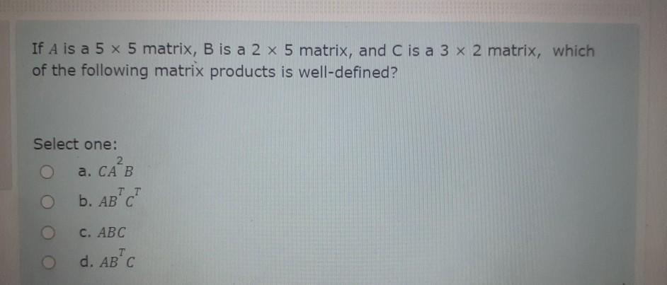 Solved If A is a 5 x 5 matrix, B is a 2 x 5 matrix, and C is | Chegg.com