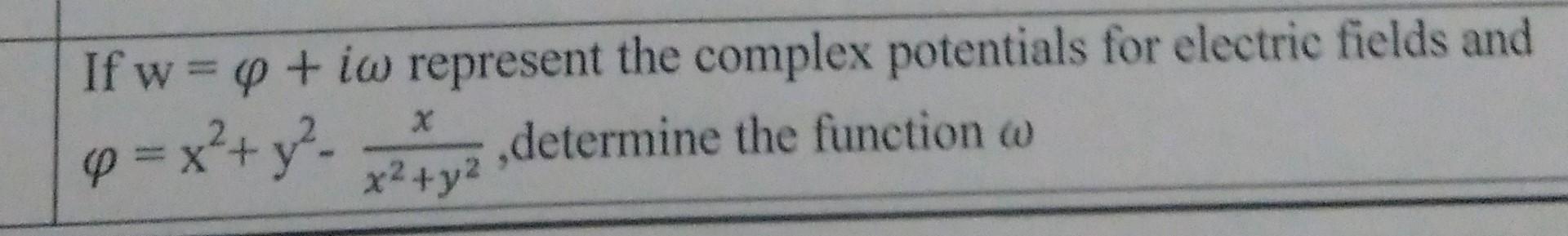 Solved If w=φ+iω represent the complex potentials for | Chegg.com