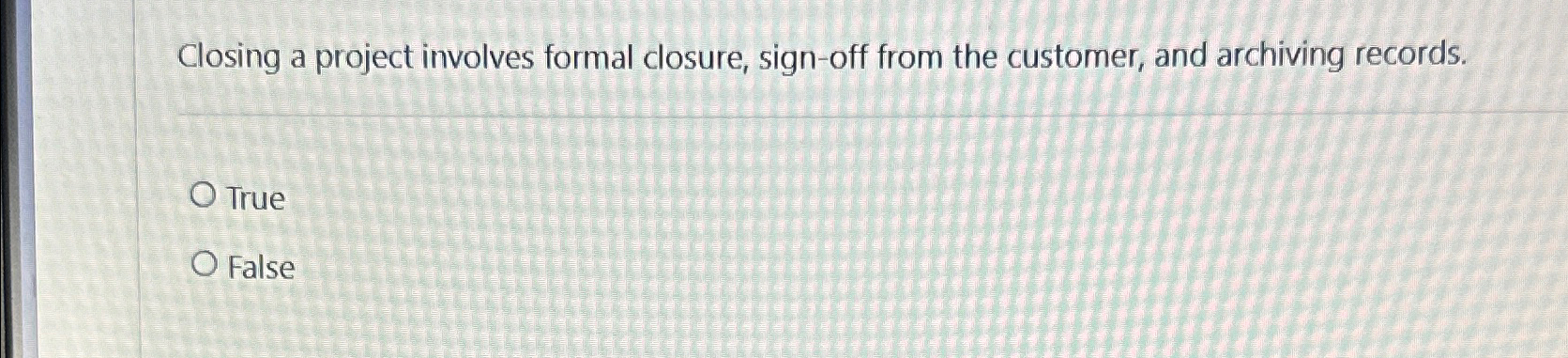 Solved Closing a project involves formal closure, sign-off | Chegg.com