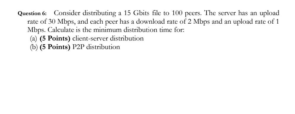 Solved Question 6: Consider distributing a 15 Gbits file to | Chegg.com