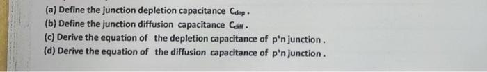 Solved (a) Define the junction depletion capacitance Cdep. | Chegg.com