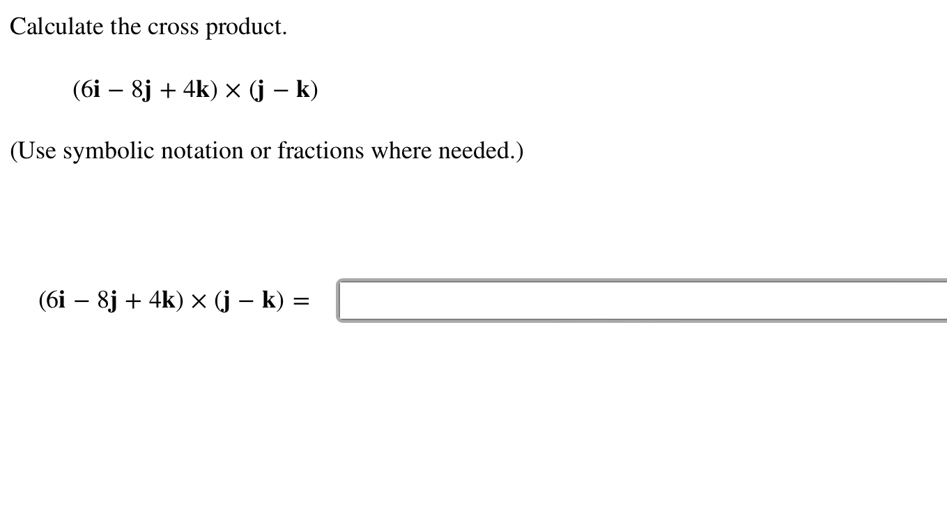 Solved Calculate the cross product.(6i-8j+4k)×(j-k)(Use | Chegg.com