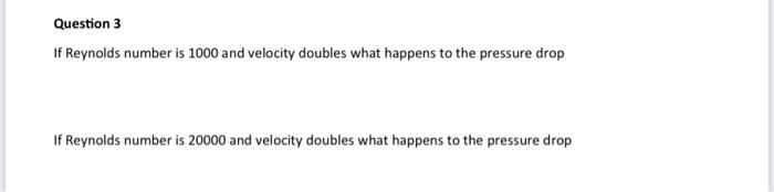 Solved Question 3 If Reynolds number is 1000 and velocity | Chegg.com