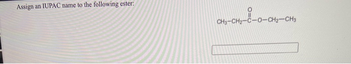 Solved Assign an IUPAC name to the following ester: | Chegg.com