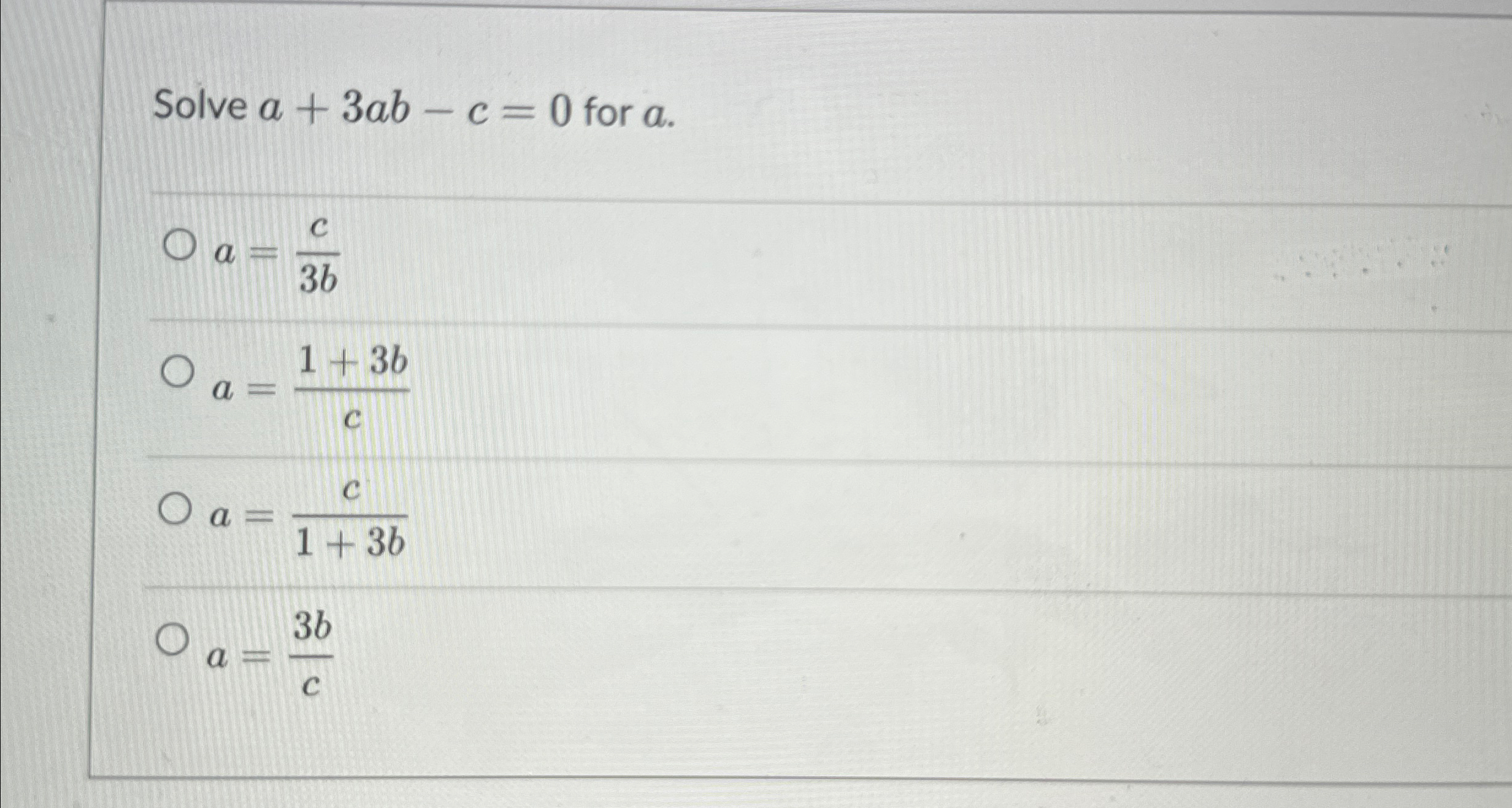Solved Solve a+3ab-c=0 ﻿for a.a=c3ba=1+3bca=c1+3ba=3bc | Chegg.com