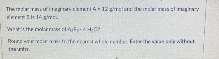Solved The molar mass of imaginary element A=12 g/mol and | Chegg.com
