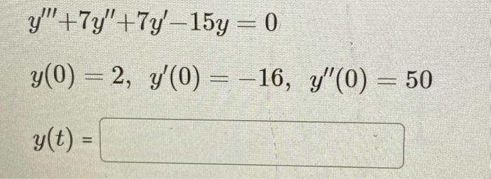 Solved y′′′+7y′′+7y′−15y=0y(0)=2,y′(0)=−16,y′′(0)=50 | Chegg.com