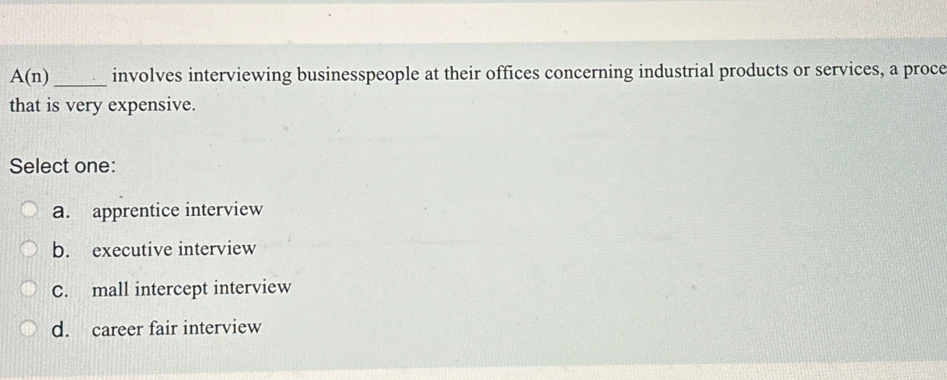 Solved A(n) ﻿involves interviewing businesspeople at their | Chegg.com