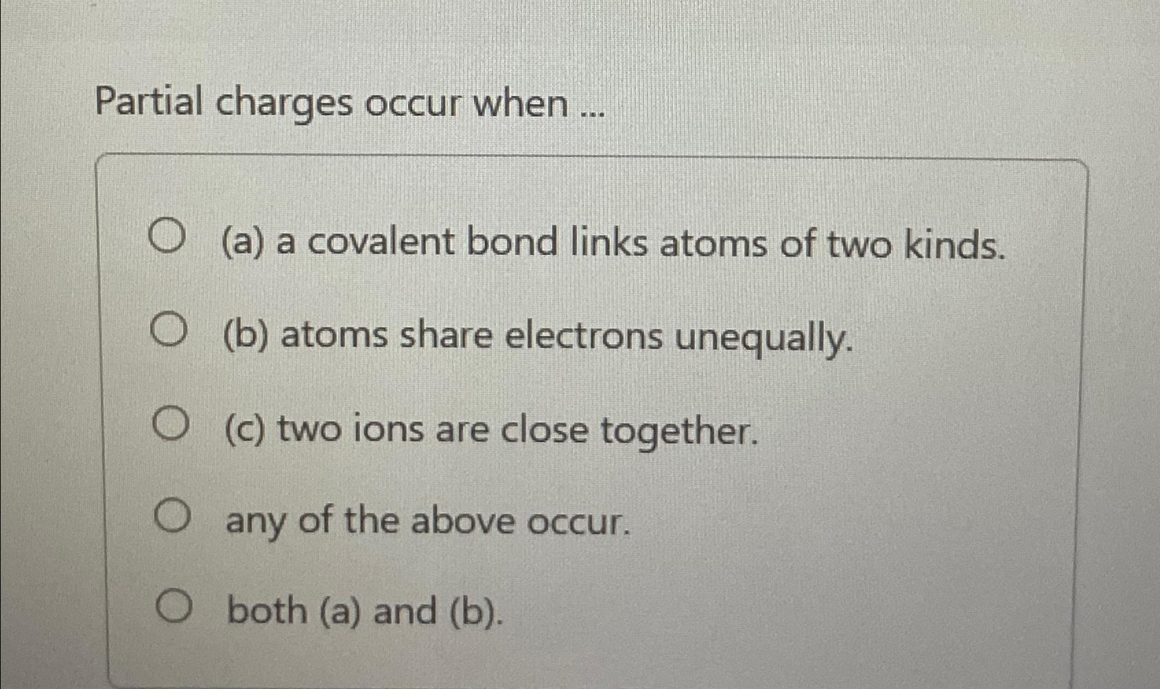 Solved Partial charges occur when ...(a) ﻿a covalent bond | Chegg.com