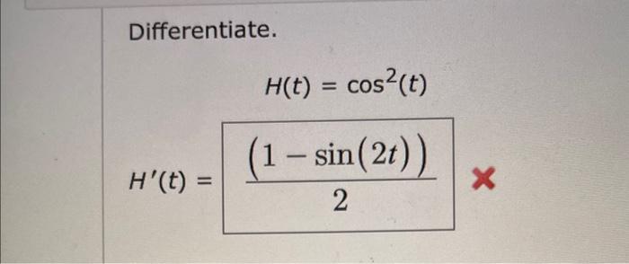 Solved Differentiate. H(t)=cos2(t)H′(t)=2(1−sin(2t)) | Chegg.com