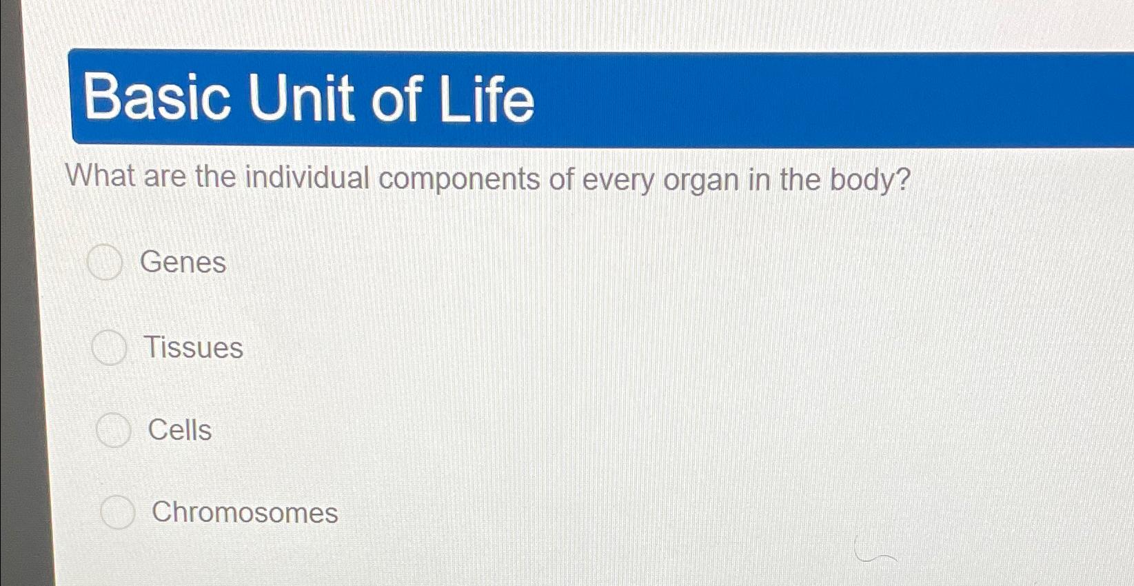 Solved Basic Unit of LifeWhat are the individual components | Chegg.com