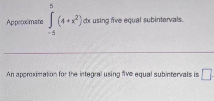 Solved 5 Approximate S (4+x2) dx using five equal | Chegg.com