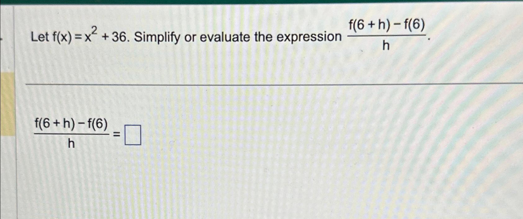 Solved Let f(x)=x2+36. ﻿Simplify or evaluate the expression | Chegg.com