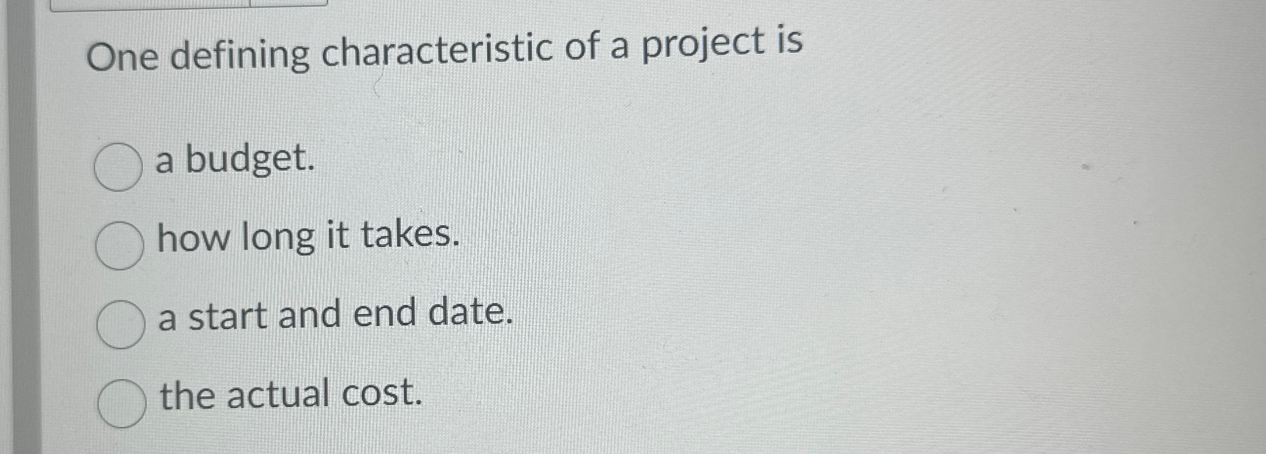 Solved One defining characteristic of a project isa | Chegg.com