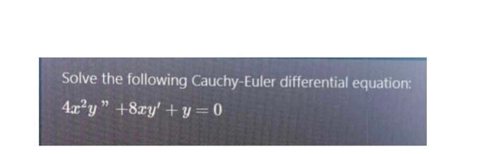 Solved Solve the following Cauchy-Euler differential | Chegg.com