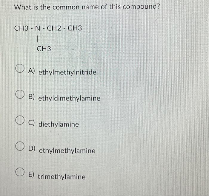 Solved What is the common name of this compound? CH3N CH2 - | Chegg.com