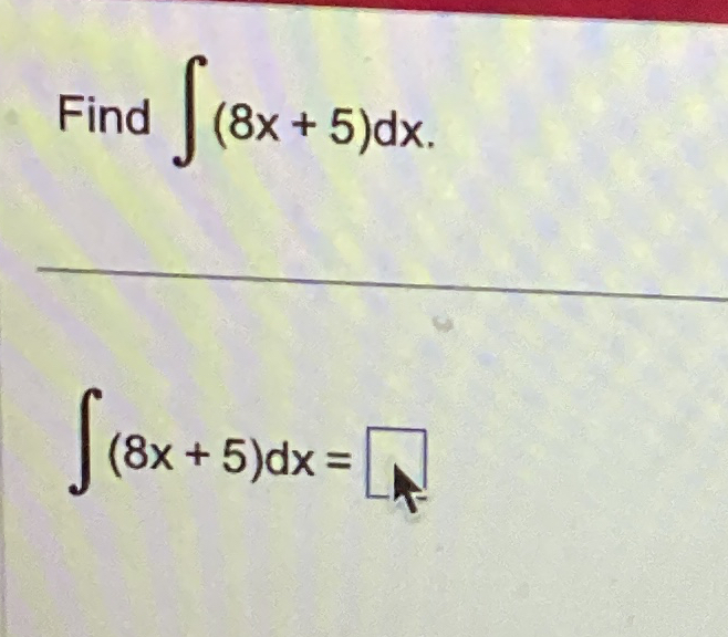 Solved Find ∫﻿﻿(8x+5)dx∫﻿﻿(8x+5)dx= | Chegg.com