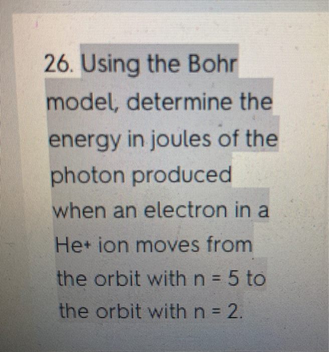 Solved 26 Using The Bohr Model Determine The Energy In