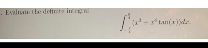 Solved .. Evaluate the definite integral 3 + x4 tan(x))dx. | Chegg.com
