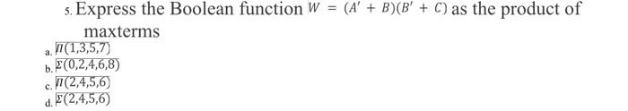 Solved 5. Express the Boolean function w = maxterms a. | Chegg.com